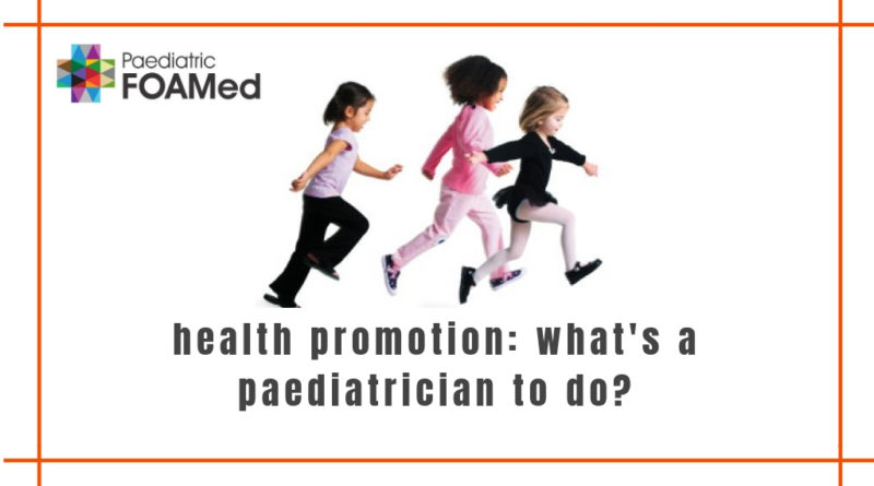 Health Promotion: What’s a Paediatrician to Do?
