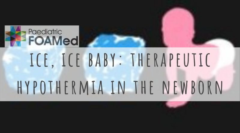 Ice, ice baby: Therapeutic Hypothermia in the newborn – PaediatricFOAM